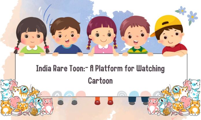 India Rare Toon:- A Platform for Watching Cartoon - nytimesday