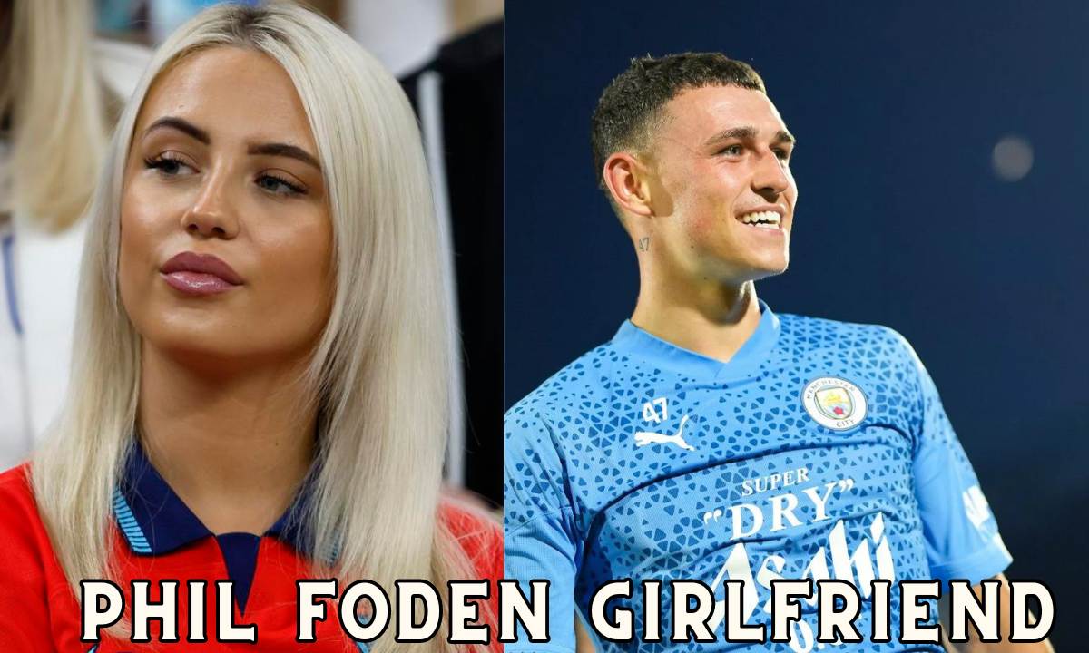 Phil Foden Girlfriend: How much do we know about? - nytimesday